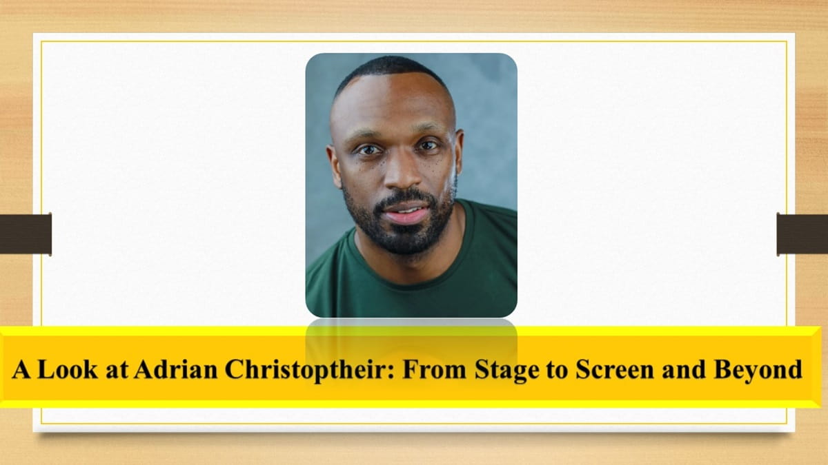 A Look at Adrian Christoptheir: From Stage to Screen and Beyond ...